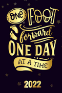 One foot forward one day at a time 2022: Motivational 2022-2023 Monthly ...