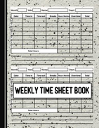 Independently published Weekly Timesheet Log Book: Simple Employee Time ...